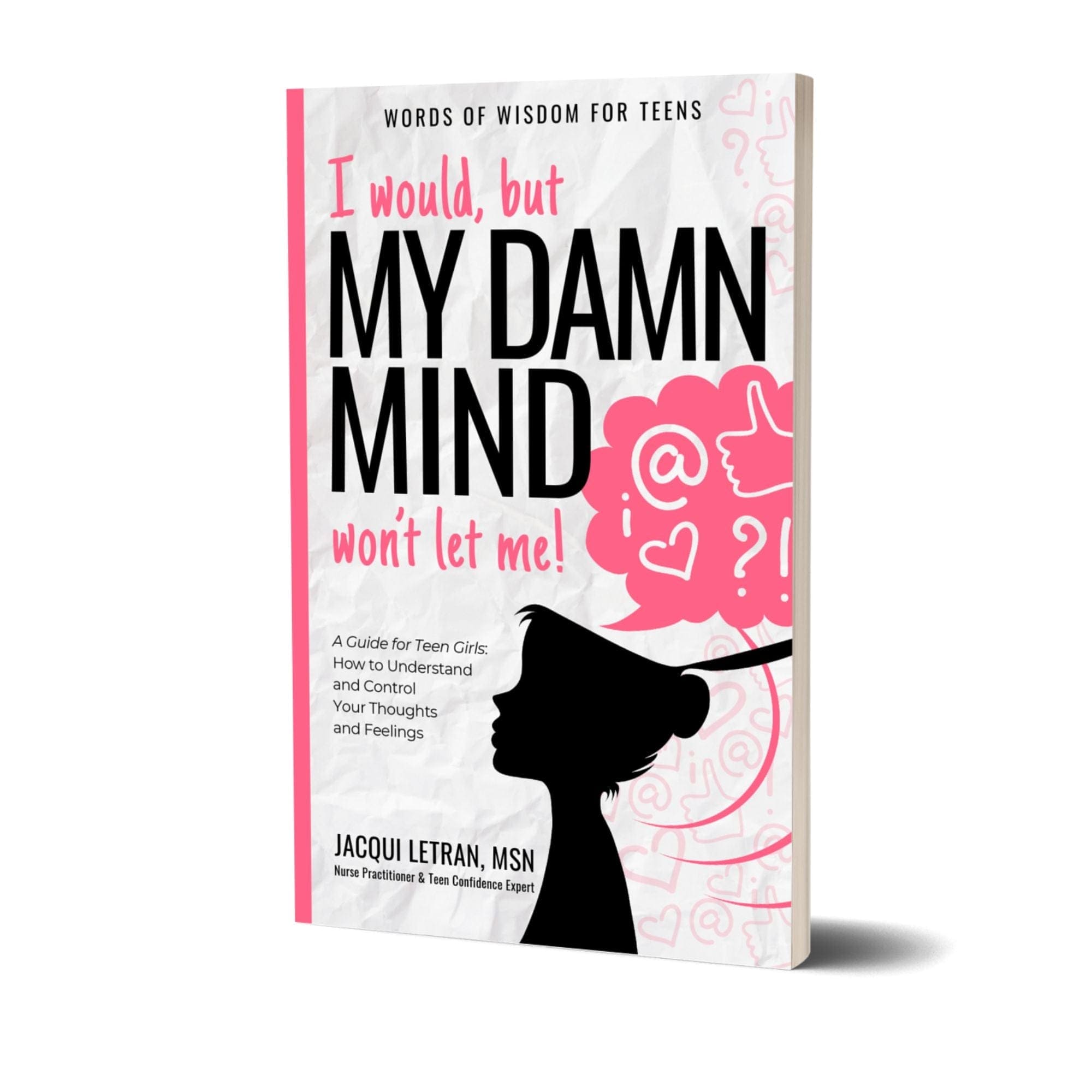 Self-Help Book for Teen Girls: I would, but MY DAMN MIND won't let me ...